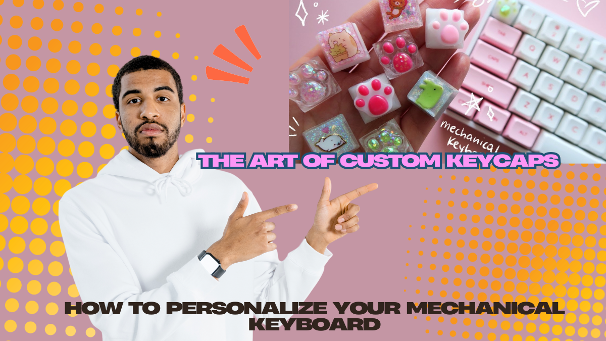 The Art of Custom Keycaps: How to Personalize Your Mechanical Keyboard ...
